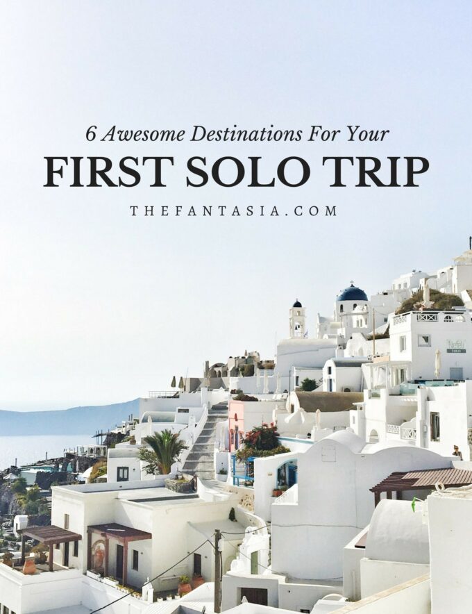 6 Awesome Destinations For Your First Solo Trip The Fantasia